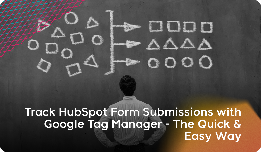 Track HubSpot Form Submissions with Google Tag Manager - The Quick & Easy Way